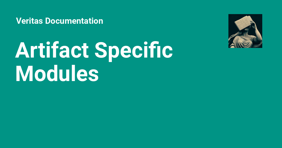 Artifact Specific Modules - Veritas Documentation
